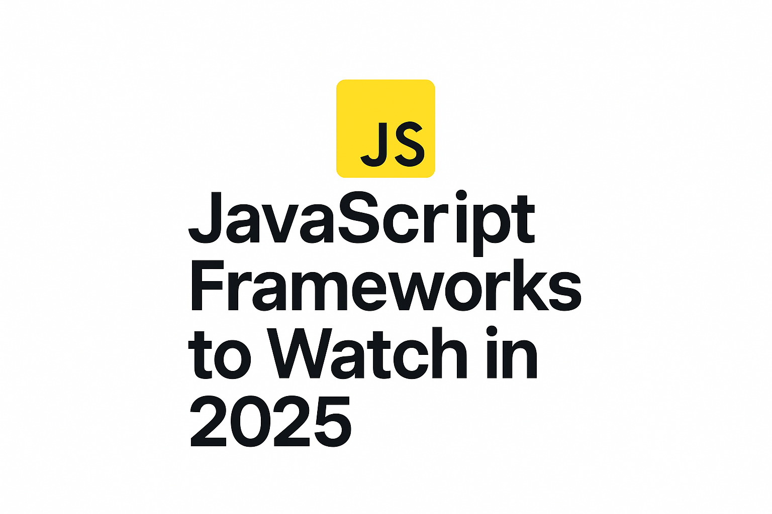 JavaScript Frameworks to Watch in 2025 | CodeWeb